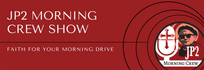 JP2 Morning Crew Podcast - JP2 Catholic Radio
